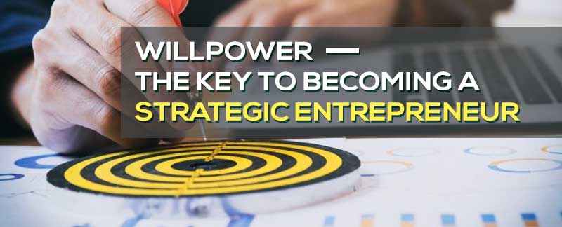 The Strategic Entrepreneur's Way to Create Willpower