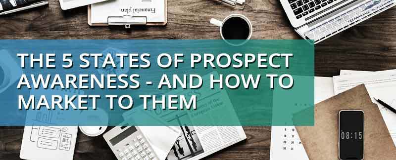 The 5 States Of Prospect Awareness - And How To Market To Them
