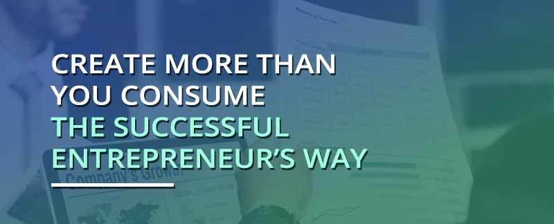Create More Than You Consume - The Successful Entrepreneur’s Way ...